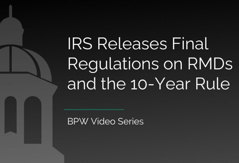 IRS Releases Final Regulations on RMDs and the 10-Year Rule - Bartlett, Pringle & Wolf, LLP